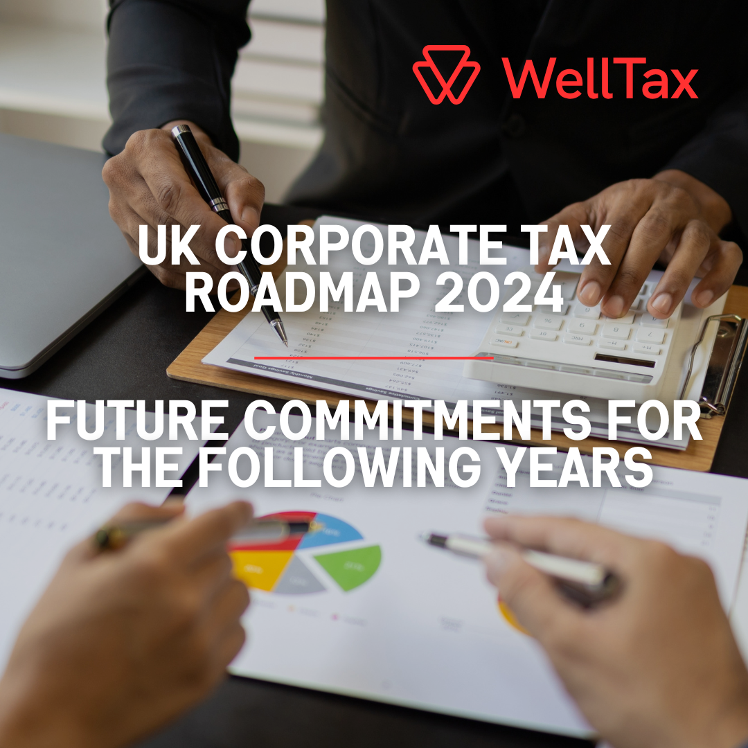 UK Corporate Tax Roadmap 2024 future commitments for the following years - WellTax