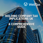 Holding Company Tax Implications UK: A Comprehensive Guide - WellTax